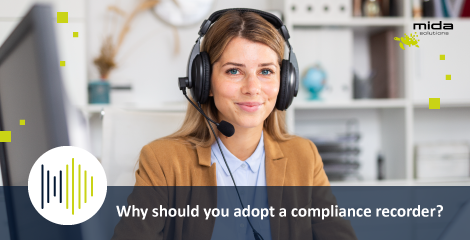 Why should you adopt a compliance recorder? | Mida Solutions